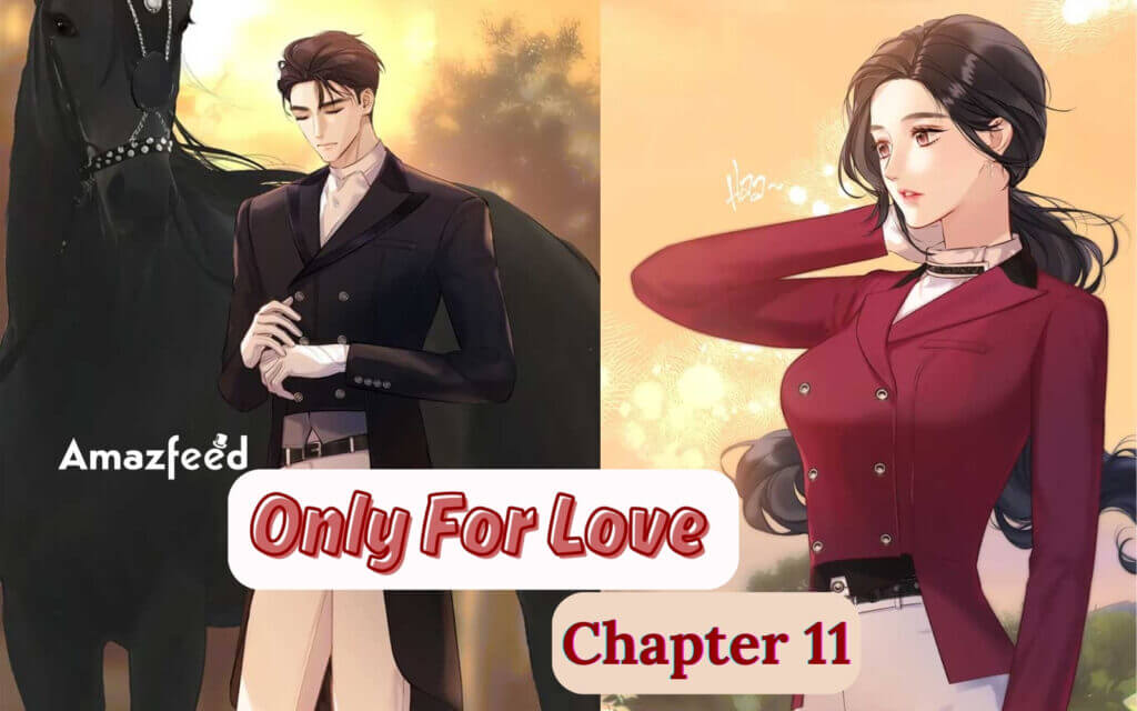 Only For Love Chapter 11 Release Date, Spoiler - Clebstory